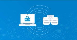 So sánh FTP và SFTP: Sự khác biệt và lựa chọn tốt nhất cho bạn