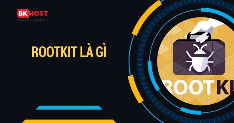 Rootkit là gì? Cách ngăn chặn tấn công Rootkit | BKHOST