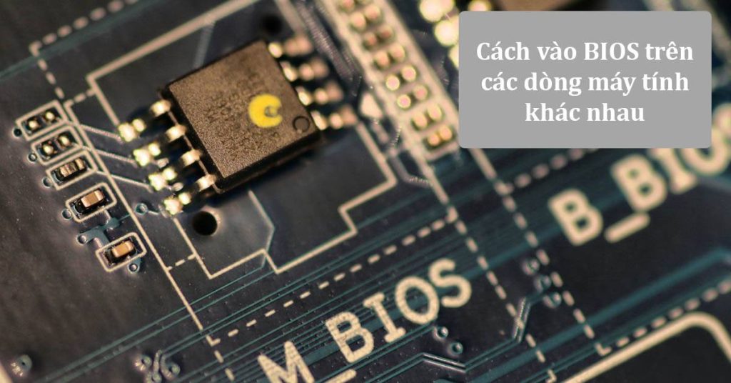 Cách vào BIOS trên các dòng máy tính hiện nay | BKHOST