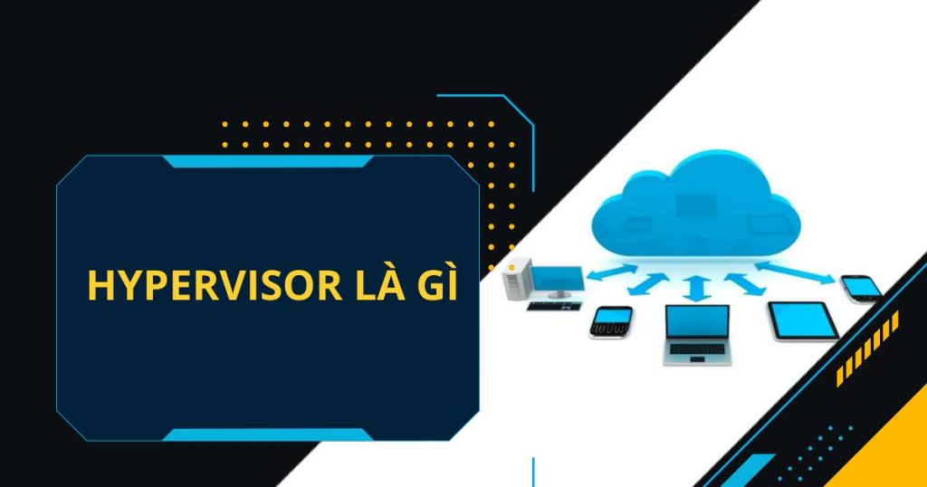 Hypervisor là gì? Đặc điểm và cách thức hoạt động | BKHOST