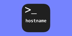 Hostname là gì? Tìm hiểu về Hostname trong mạng máy tính